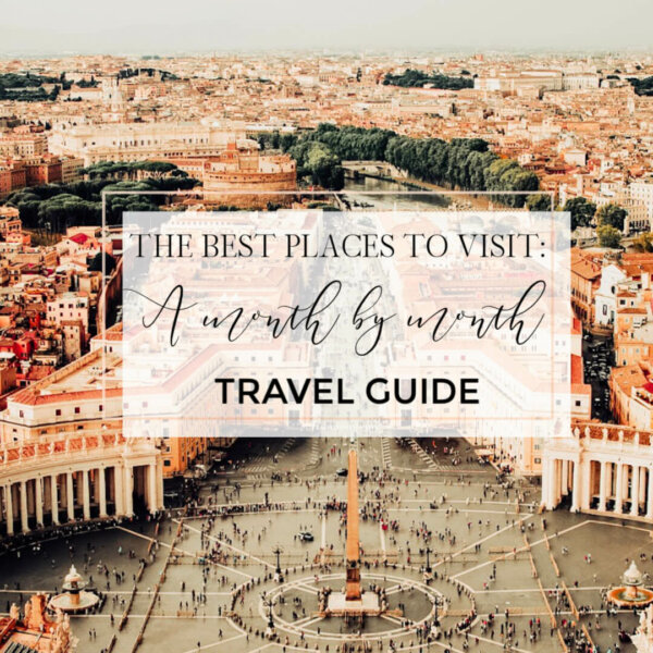 Best places to visit: A Month by Month Travel Guide - Our Unique Stays
